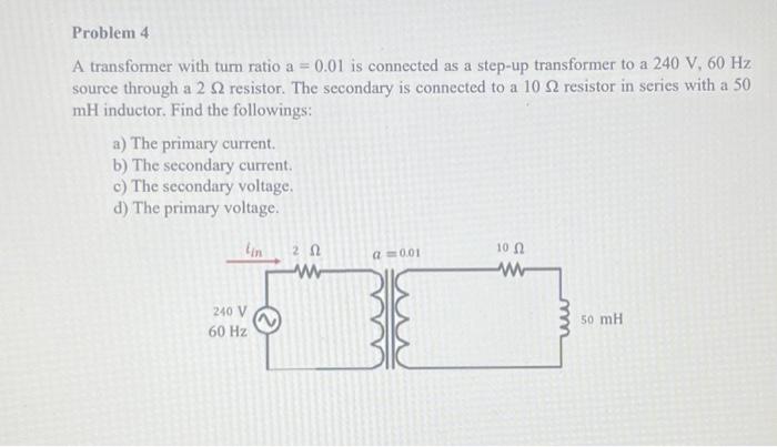 Solved Problem 4 - A transformer with turn ratio a 0.01 is | Chegg.com