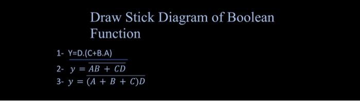 Solved Draw Stick Diagram of Boolean Function 1- Y=D⋅(C+B⋅A) | Chegg.com