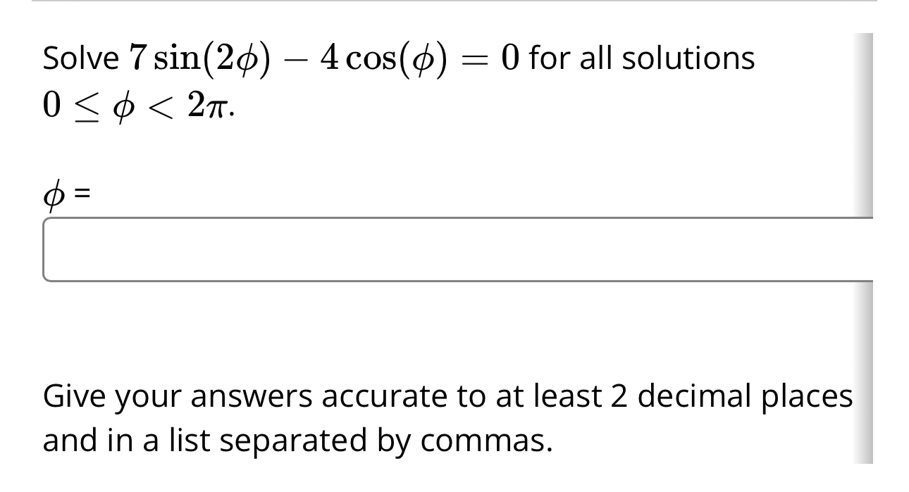 Solved Solve 7sin(2φ)-4cos(φ)=0 ﻿for all | Chegg.com