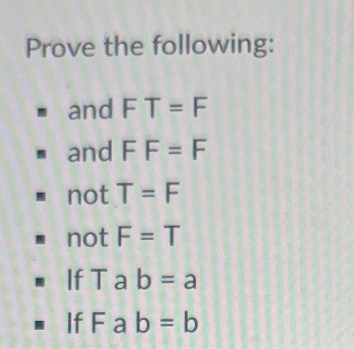 Solved Prove the following: and FT=F and FF=F - notT=F not | Chegg.com