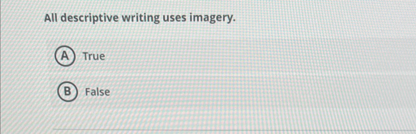 Solved All descriptive writing uses imagery.TrueFalse | Chegg.com