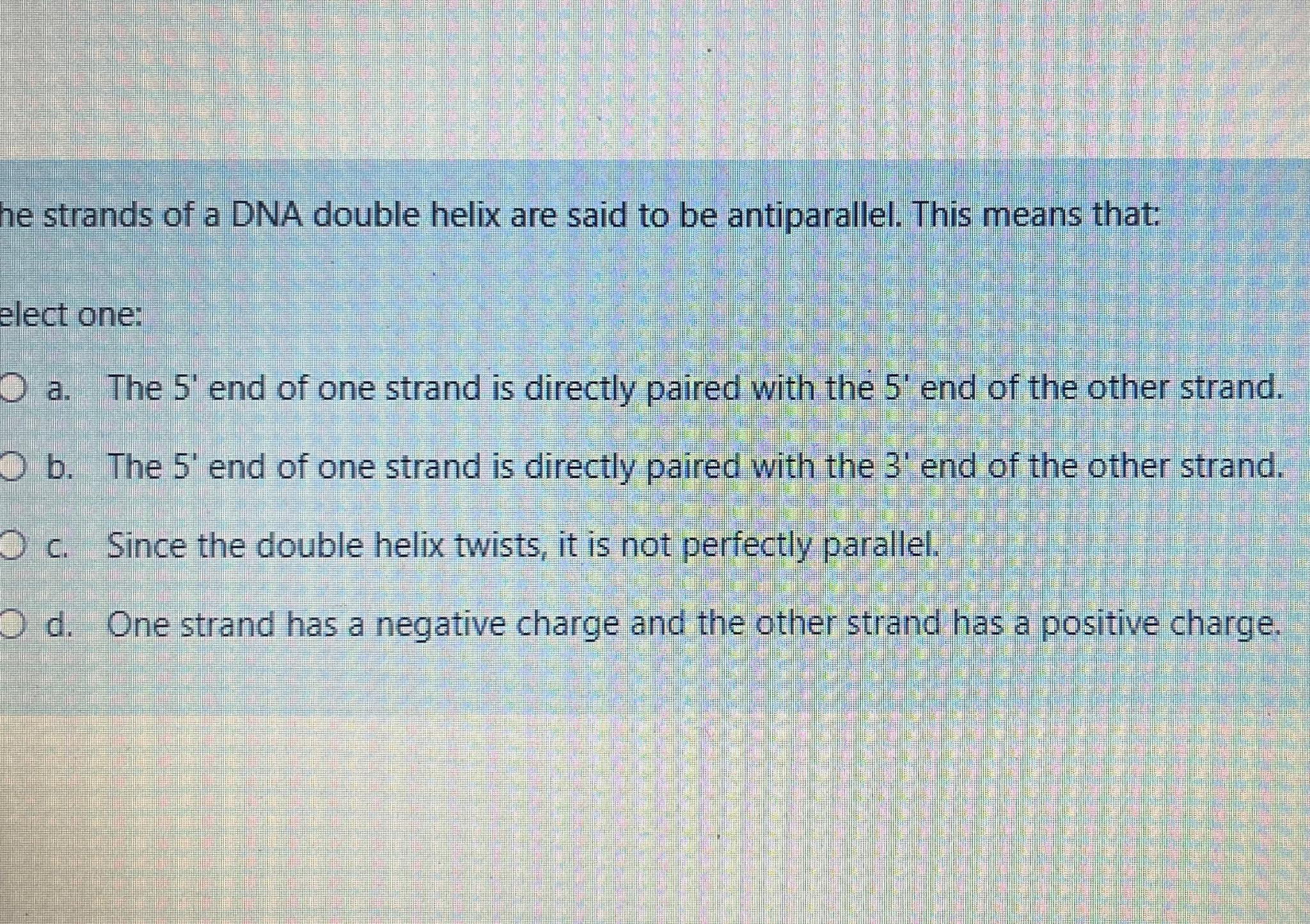 Solved he strands of a DNA double helix are said to be | Chegg.com