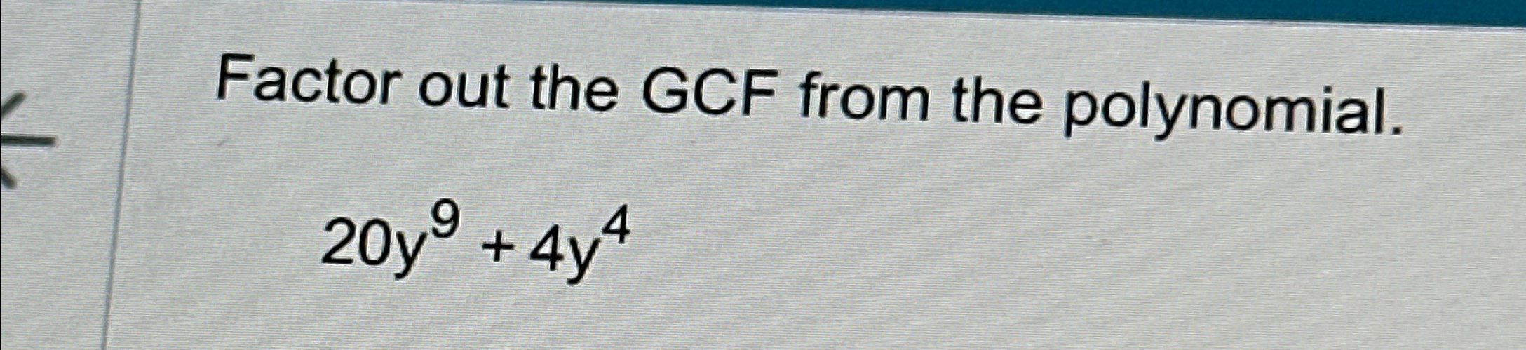 Solved Factor out the GCF from the polynomial.20y9+4y4 | Chegg.com