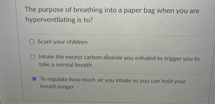 Solved The purpose of breathing into a paper bag when you | Chegg.com