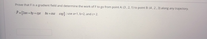 Solved Prove that Fis a gradient field and determine the | Chegg.com
