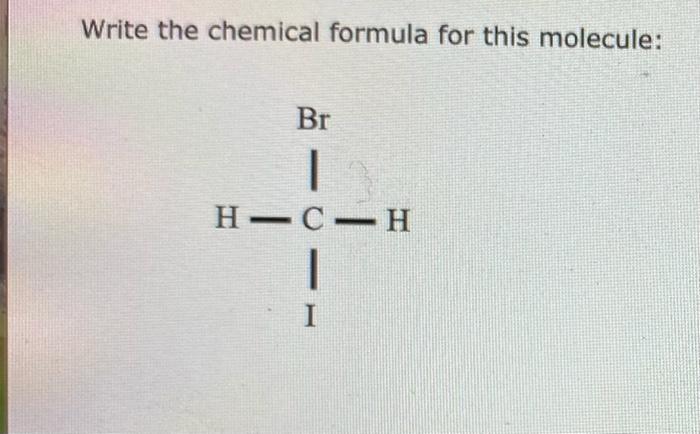 Solved Write the chemical formula for this molecule: Br | | Chegg.com