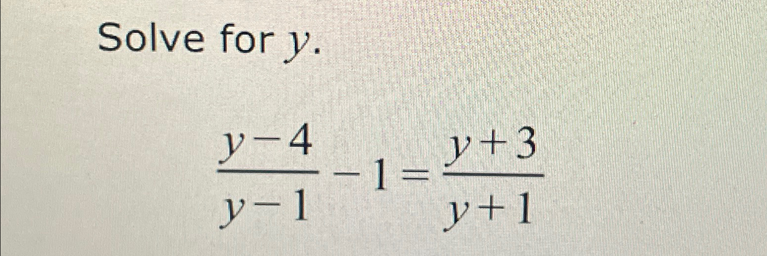 Solved Solve for y.y-4y-1-1=y+3y+1 | Chegg.com