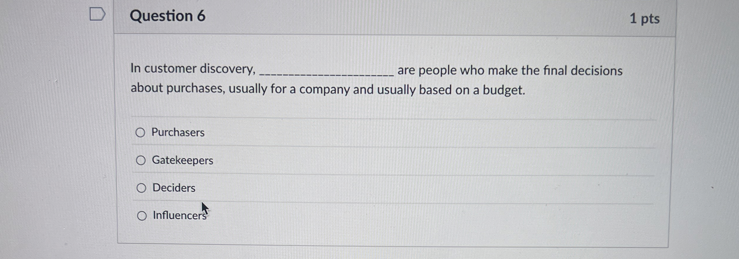 Solved Question 6In customer discovery,are people who make | Chegg.com