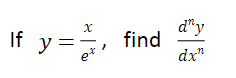 Solved If y=xex, ﻿find dnydxn | Chegg.com
