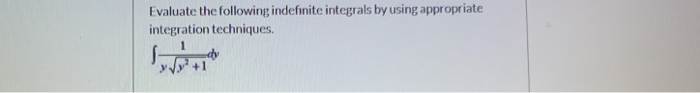 Solved Evaluate the following indefinite integrals by using | Chegg.com