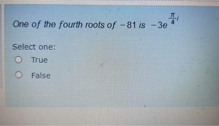 Solved TI 4 One of the fourth roots of -81 is – 3e Select | Chegg.com