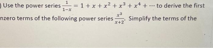 Solved Use the power series 1−x1=1+x+x2+x3+x4+⋯ to derive | Chegg.com