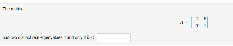Solved The matrixA=[-2k-74]has two distinct real eigenvalues | Chegg.com