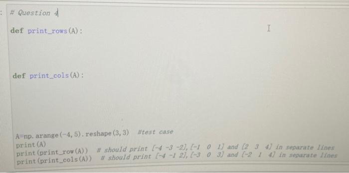 Solved :# Question 4 def print_rows (A): I def print_cols | Chegg.com