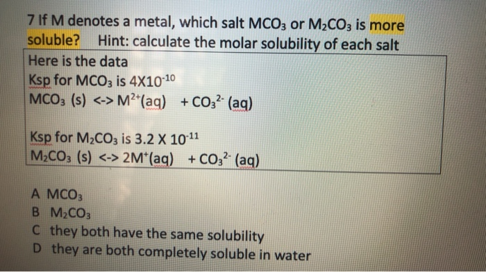 Solved 7 If M denotes a metal, which salt MCO3 or M2CO3 is | Chegg.com