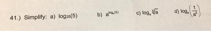 Solved c) log, a d) log. b) a (5) 41.) Simplify: a) log25(5) | Chegg.com