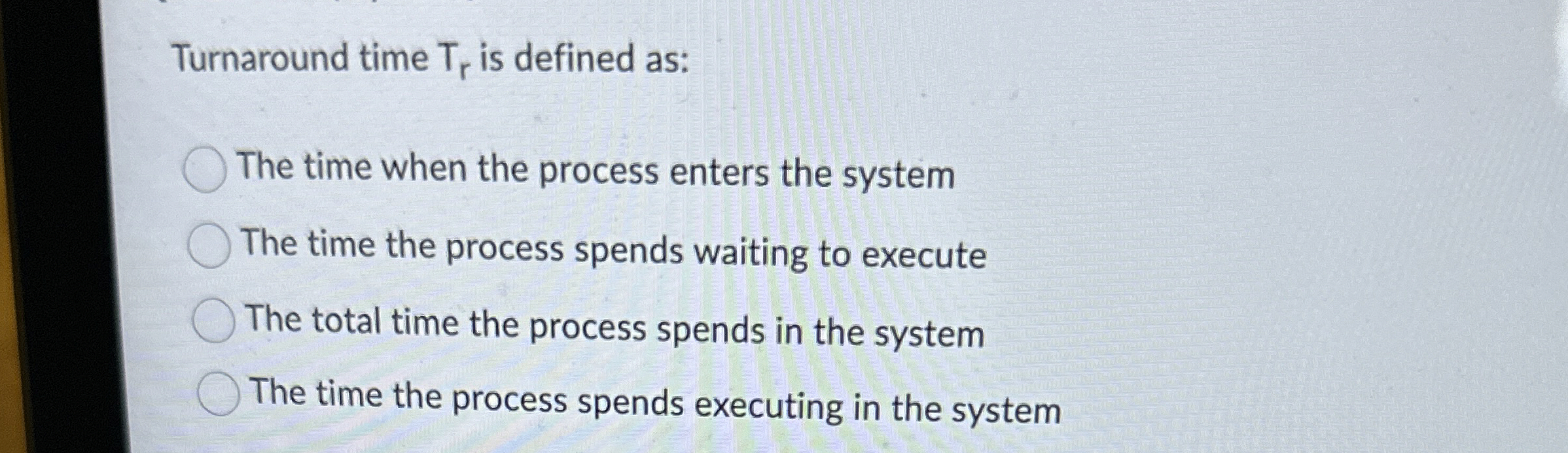 Solved Turnaround time Tr ﻿is defined as:The time when the | Chegg.com