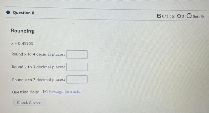 Solved Question 8 0/3 pts 2 O Details Rounding X = 0.45903 | Chegg.com