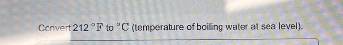 Solved Convert 212 °F to °C (temperature of boiling water at | Chegg.com