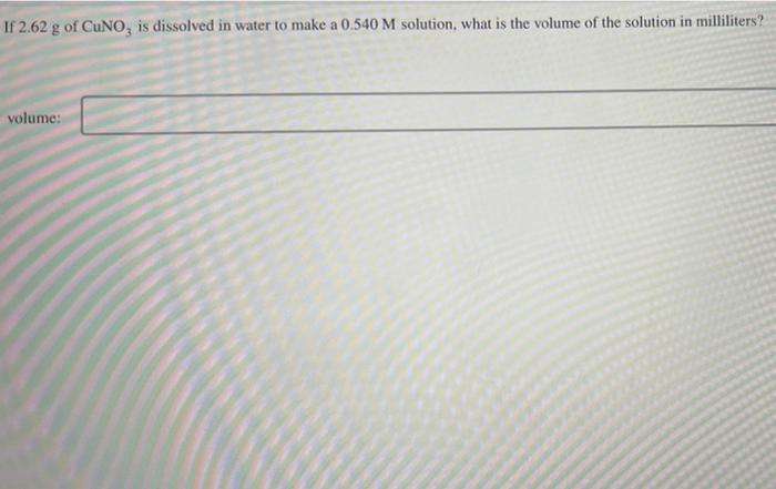 Solved If 2.62 g of CuNO, is dissolved in water to make a | Chegg.com