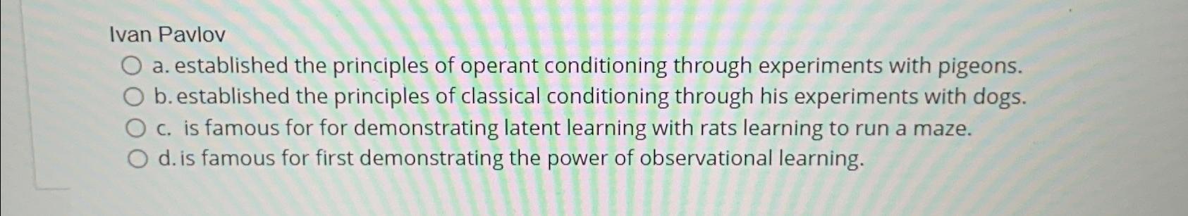 Solved Ivan Pavlova. ﻿established the principles of operant | Chegg.com