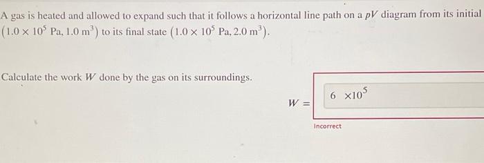 Solved A gas is heated and allowed to expand such that it | Chegg.com