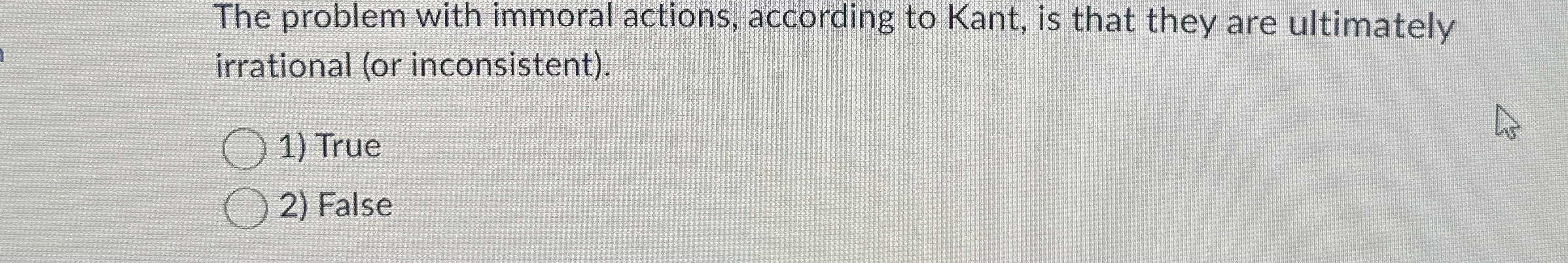 Solved The problem with immoral actions, according to Kant, | Chegg.com