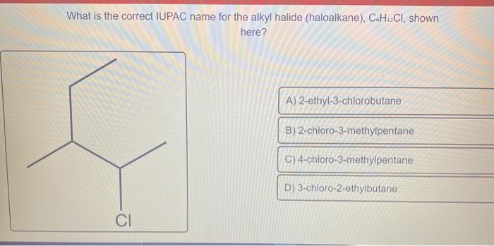 Solved What is the correct IUPAC name for the alkyl halide | Chegg.com