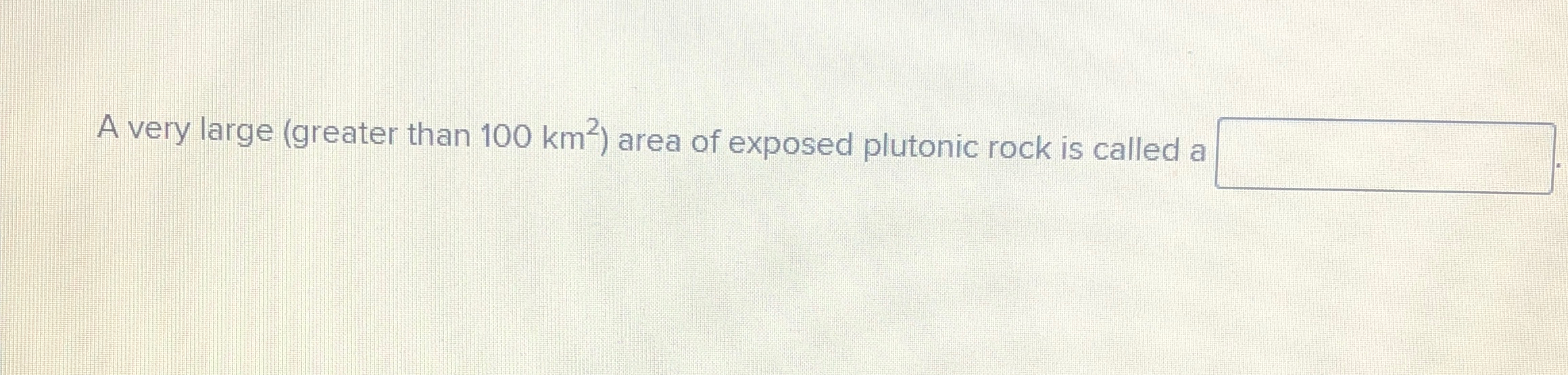Solved A very large (greater than 100km2 ) ﻿area of exposed | Chegg.com