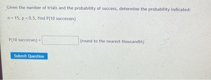 Solved Given the number of trials and the probability of | Chegg.com