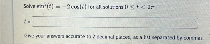 Solved Solve sin2(t)=−2cos(t) for all solutions 0≤t