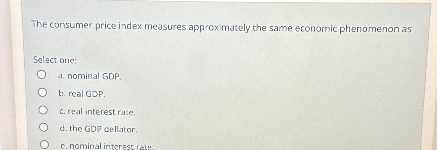 Solved The consumer price index measures approximately the | Chegg.com