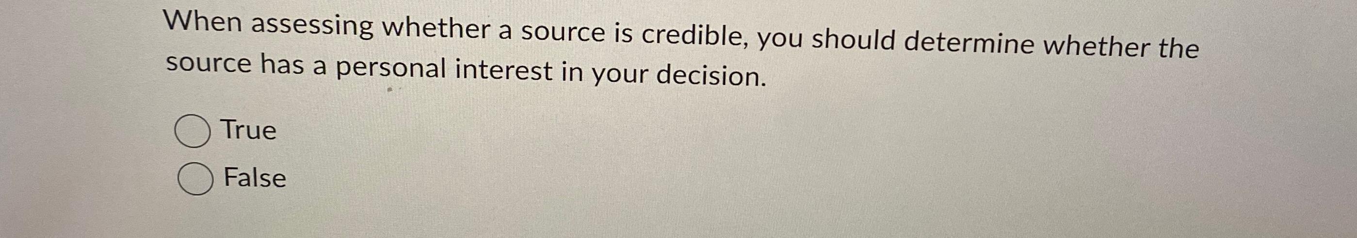 Solved When assessing whether a source is credible, you | Chegg.com