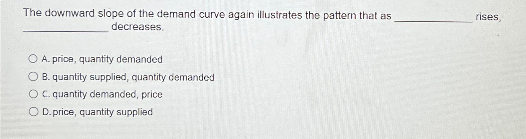 Solved The downward slope of the demand curve again | Chegg.com