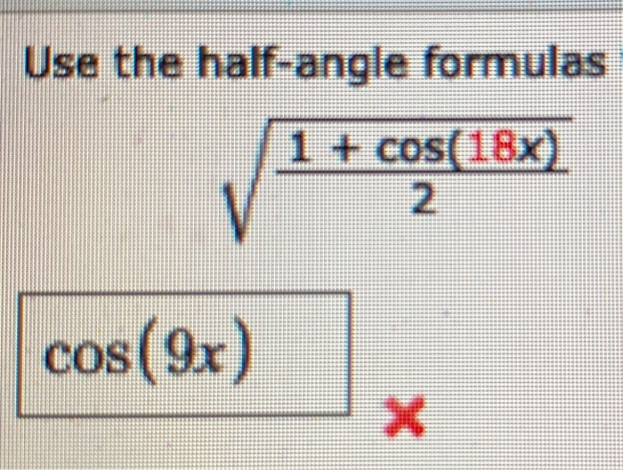 Solved Use the half-angle formulas 1 + cos(18x) cos(9x) | Chegg.com