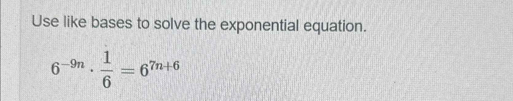 Solved Use like bases to solve the exponential | Chegg.com