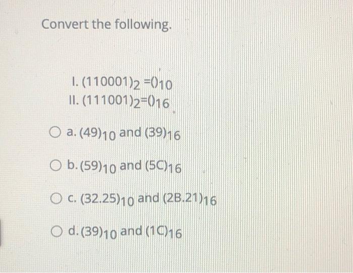 Solved Convert the following. 1. (110001)2 =010 II. | Chegg.com