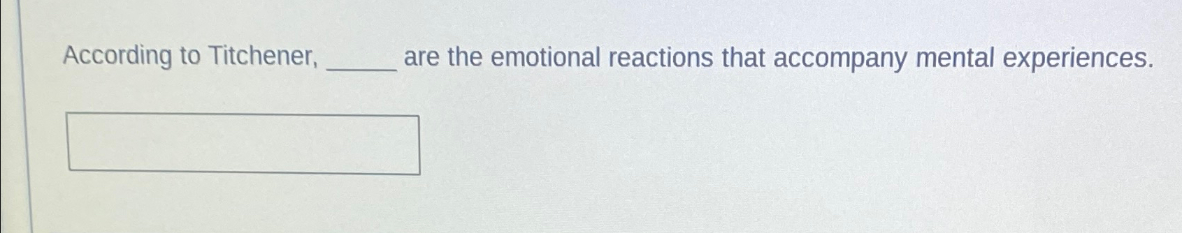 Solved According to Titchener, ﻿are the emotional | Chegg.com