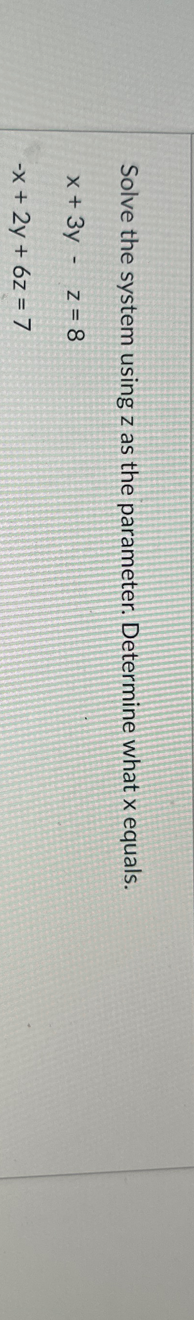 Solved Solve the system using z ﻿as the parameter. Determine | Chegg.com