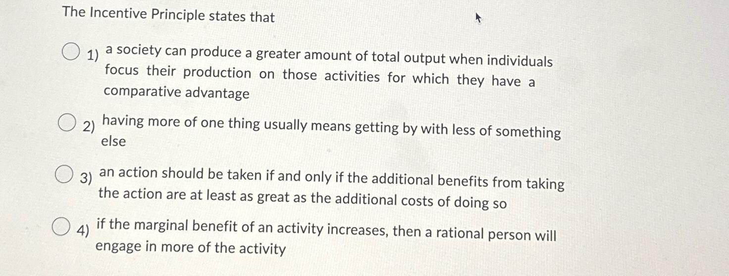 Solved The Incentive Principle states thata society can | Chegg.com