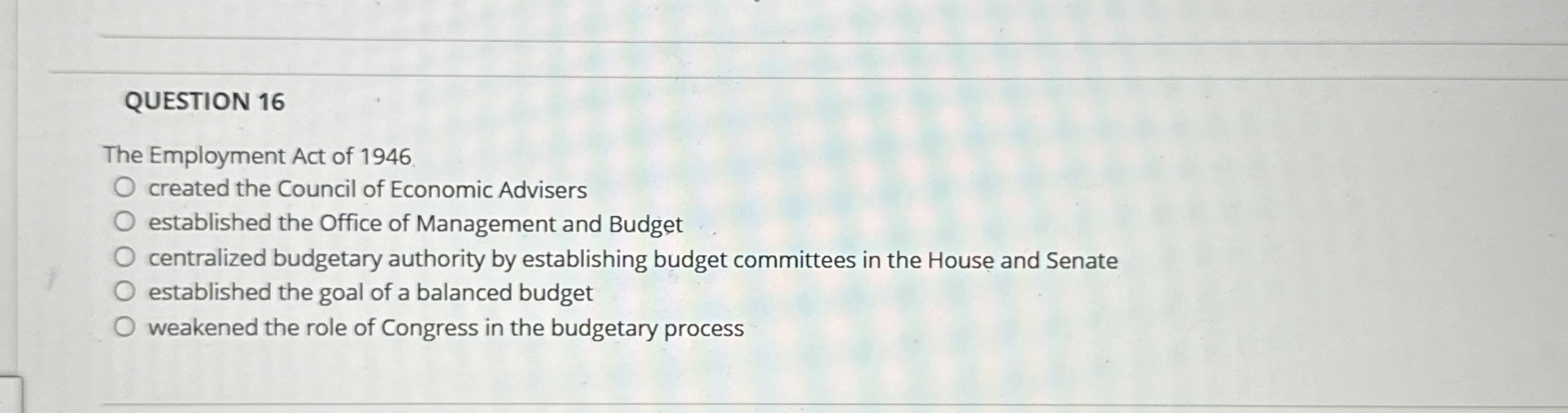Solved QUESTION 16The Employment Act of 1946created the | Chegg.com