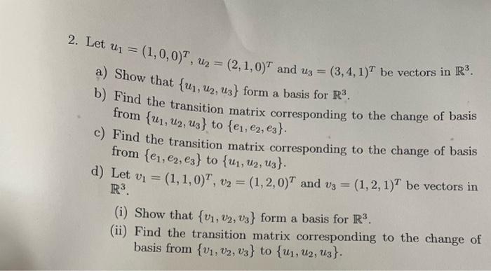 Solved 2. Let u1=(1,0,0)T,u2=(2,1,0)T and u3=(3,4,1)T be | Chegg.com