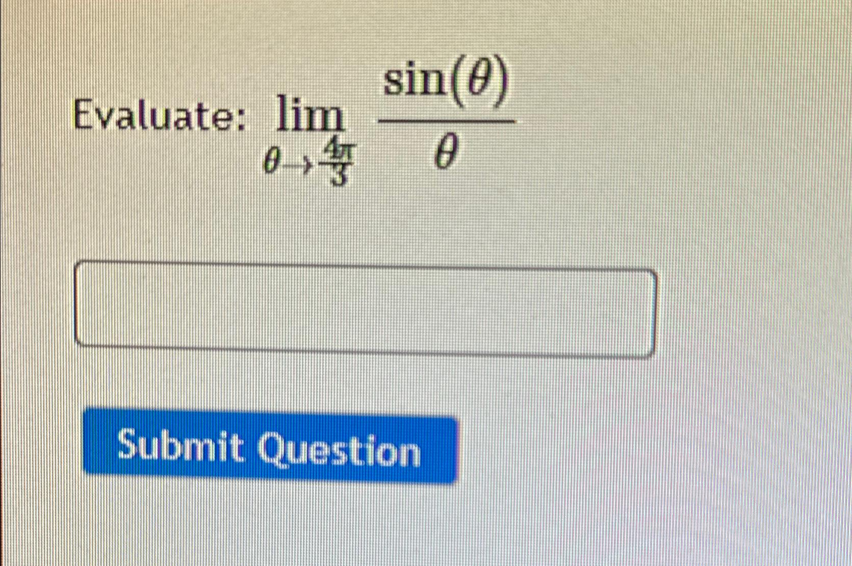 Solved Evaluate: limθ→4π3sin(θ)θ | Chegg.com