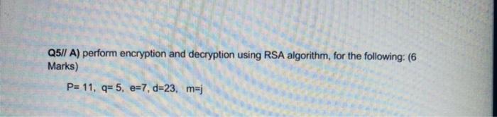 Solved Q5|| A) perform encryption and decryption using RSA | Chegg.com