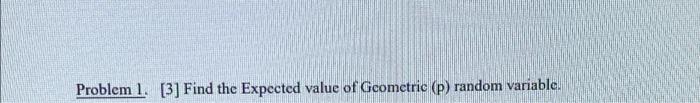 Solved Problem 1. [3] Find the Expected value of Geometric | Chegg.com