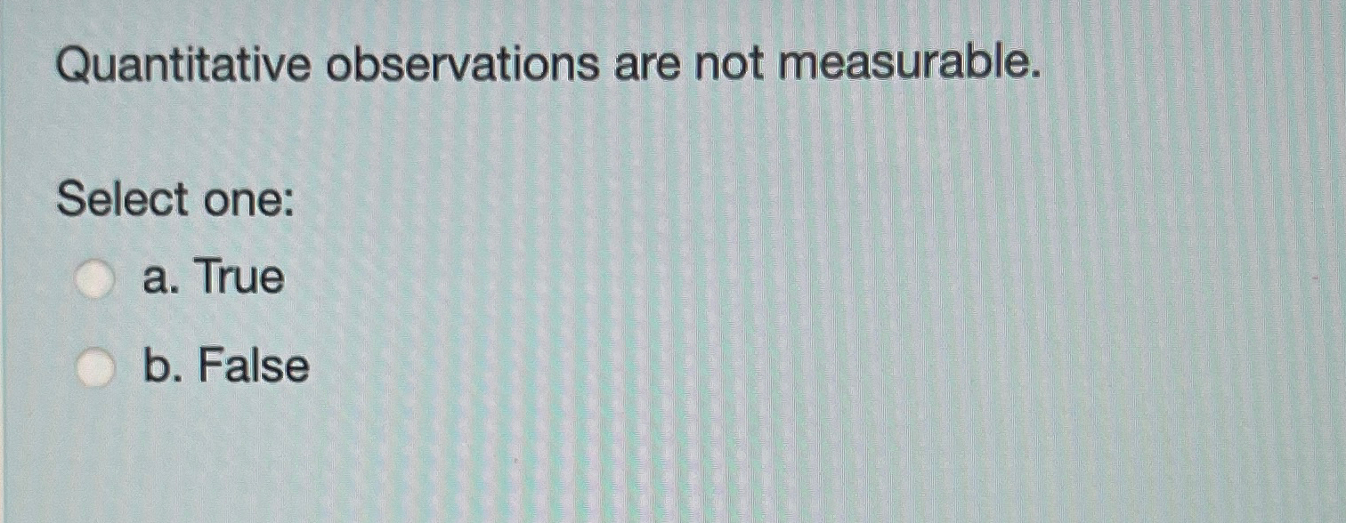 Solved Quantitative observations are not measurable.Select | Chegg.com