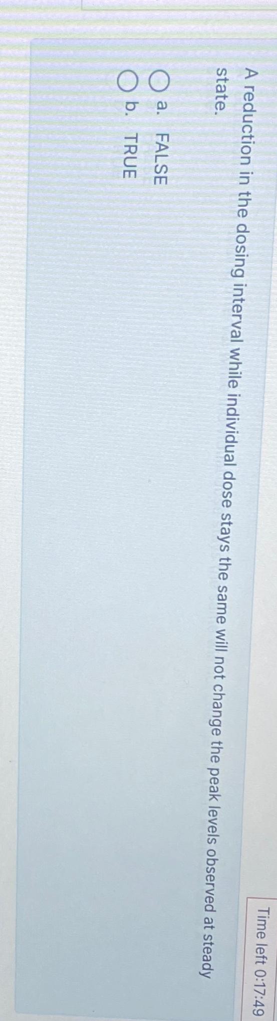 Solved Time left 0:17:49A reduction in the dosing interval | Chegg.com