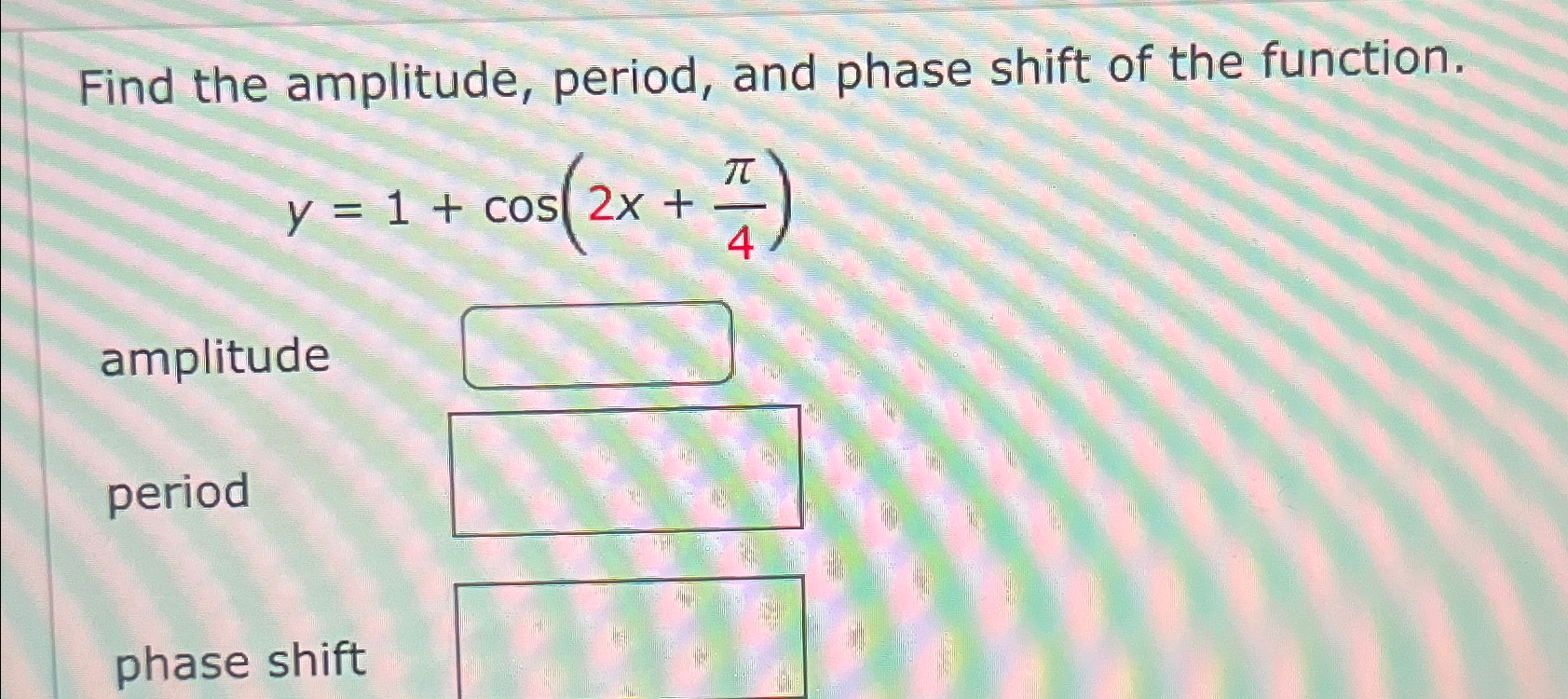 Solved Find the amplitude, period, and phase shift of the | Chegg.com