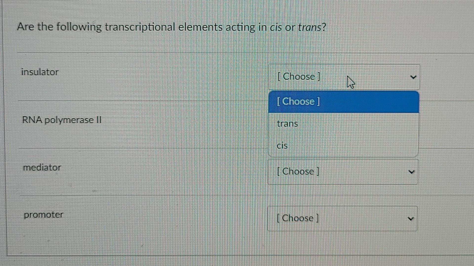 Solved Are the following transcriptional elements acting in | Chegg.com