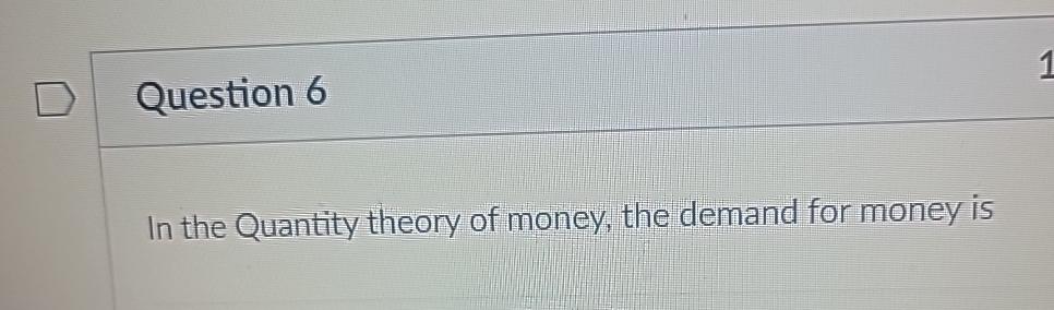 Solved Question 6In the Quantity theory of money, the demand | Chegg.com